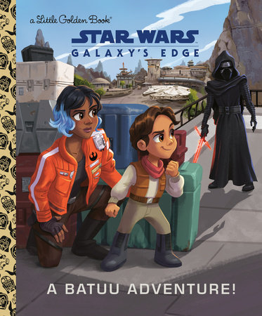 Star Wars Galaxy's Edge- A Batuu Adventure! - GoldenBookGuy.com